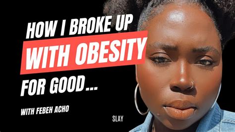 Febeh Acho How I Broke Up With Obesity Episode 49 Youtube