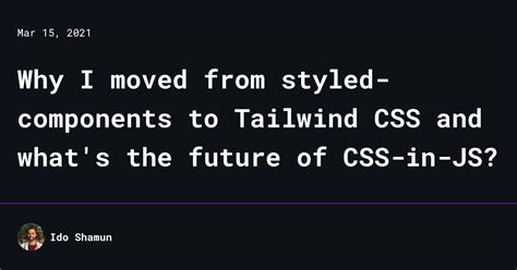 Why I Moved From Styled Components To Tailwind Css And Whats The