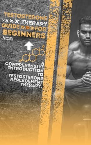 Testosterone Therapy Guide For Beginners A Comprehensive Introduction To Testosterone