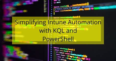 Simplifying Intune Automation With Kql And Powershell Undercode