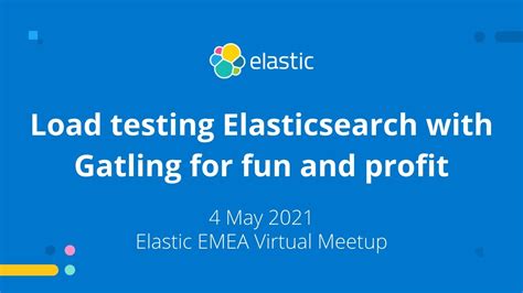 Load Testing Elasticsearch With Gatling For Fun And Profit May 4 2021 Elastic Meetup Youtube