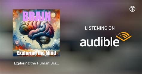 Exploring The Human Brain Structure Function And History Brain Exploring The Mind