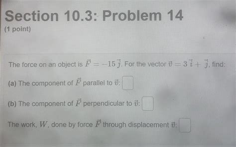solved section 10 3 problem 14 1 point the force on an
