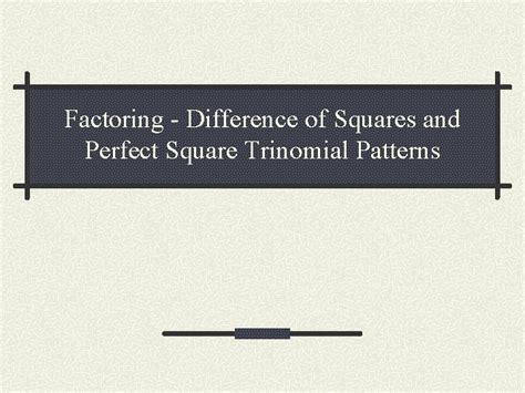 Factoring Difference Of Squares And Perfect Square Trinomial