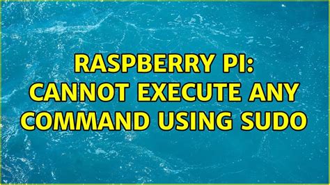 Raspberry Pi Cannot Execute Any Command Using Sudo Youtube