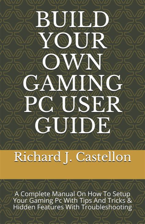 BUILD YOUR OWN GAMING PC USER GUIDE A Complete Manual On How To Setup Your Gaming Pc With Tips