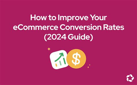how to improve your ecommerce conversion rates 2024 guide