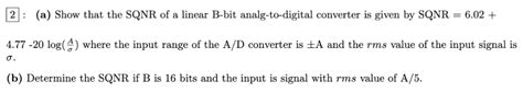Solved 2 A Show That The Sqnr Of A Linear B Bit