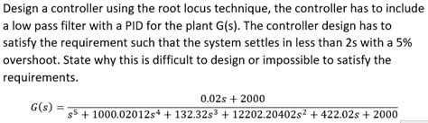 Solved Design A Controller Using The Root Locus Technique