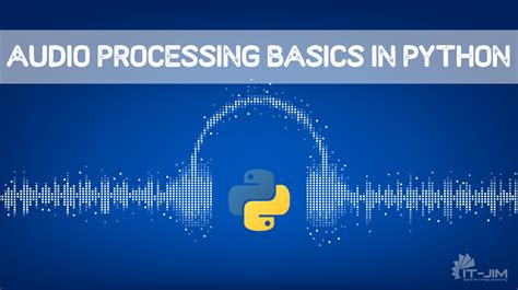 Audio Processing Basics In Python It Jim