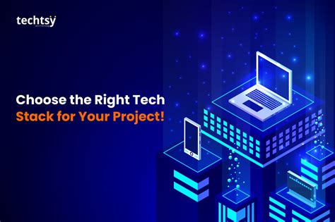 How To Choose The Right Tech Stack For Your Project Techtsy