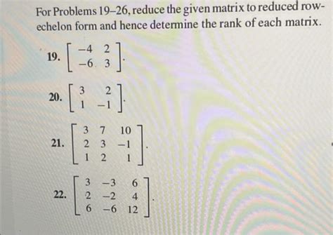 Solved For Problems Reduce The Given Matrix To Chegg Com