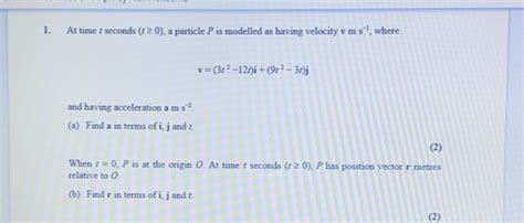 Solved At Time T Seconds T≥ 0 A Particle P Is Modelled As Having Velocity V M S 1 Where