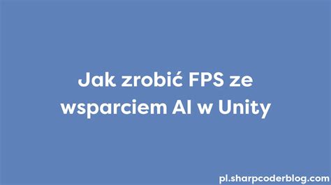 Jak Zrobić Fps Ze Wsparciem Ai W Unity Sharp Coder Blog