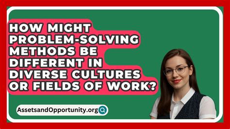 How Might Problem Solving Methods Be Different In Diverse Cultures Or Fields Of Work Youtube