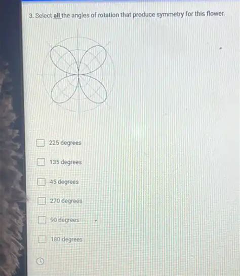Select All The Angles Of Rotation That Produce Symmetry For This Flower 225 Degrees 135 Degrees