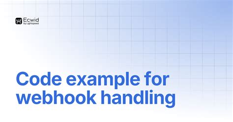 Code Example For Webhook Handling Ecwid Documentation
