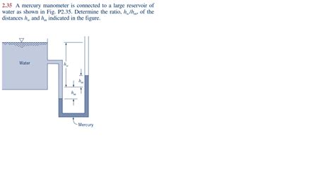2 35 A Mercury Manometer Is Connected To A Large Reservoir Of Water As Shown In Fig P2 35