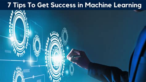 7 tips to get success in machine learning