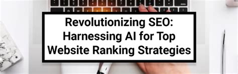 Revolutionizing Seo Harnessing Ai For Website Ranking Strategy