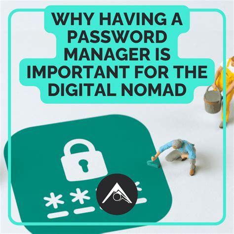 Why Having A Password Manager Is Important For The Digital Nomad