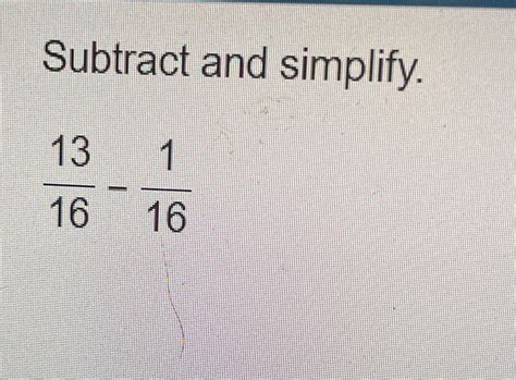Solved Subtract And Simplify 1316 116 Chegg Com