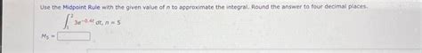 solved use the midpoint rule with the given value of n to