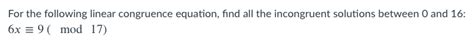 Solved For The Following Linear Congruence Equation Find