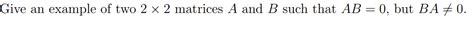Solved Give An Example Of Two 2×2 Matrices A And B Such That