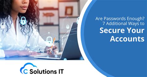 Are Passwords Enough 7 Additional Ways To Secure Your Accounts C Solutions It