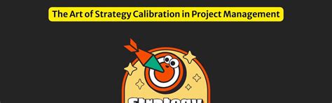 The Art Of Strategy Calibration In Project Management Xploreagile