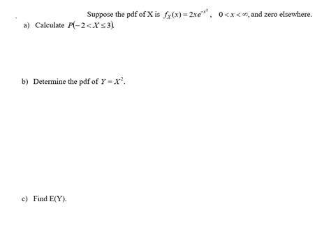 Solved Suppose The Pdf Of X Is Fx X Xe Chegg Com