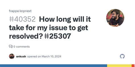 how long will it take for my issue to get resolved 25307 · issue 40352 · frappe erpnext · github
