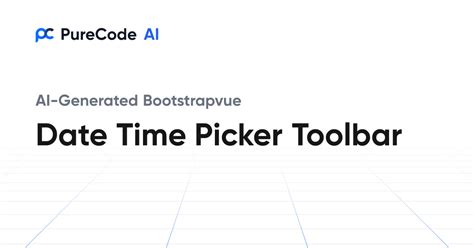 Build Great Bootstrapvue Date Time Picker Toolbar Components Faster