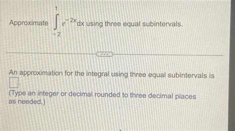 solved approximate ∫−21e−2xdx using three equal