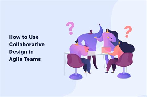 How To Use Collaborative Design In Agile Teams