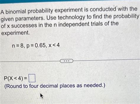 Solved A Binomial Probability Experiment Is Conducted With