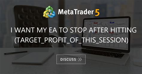I Want My Ea To Stop After Hitting Targetprofitofthissession