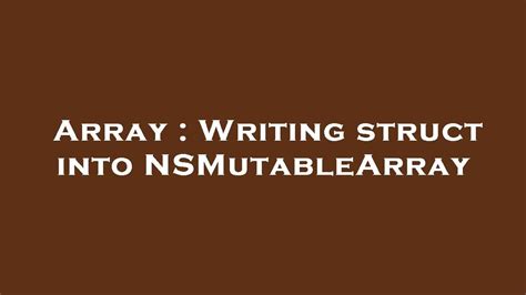 Array Writing Struct Into Nsmutablearray Youtube
