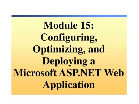 Ppt Module 15 Configuring Optimizing And Deploying A Microsoft Aspnet Web Application