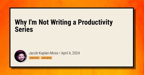 Why Im Not Writing A Productivity Series Jacob Kaplan Moss