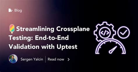 streamlining crossplane testing end to end validation with uptest