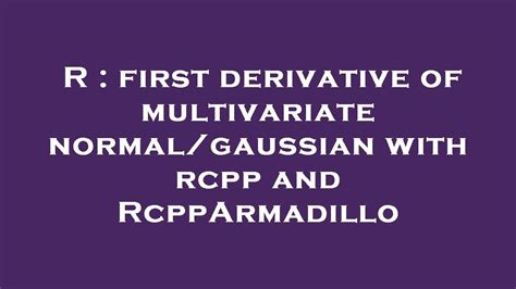 R First Derivative Of Multivariate Normalgaussian With Rcpp And
