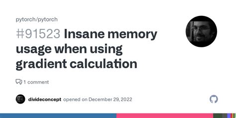 Insane Memory Usage When Using Gradient Calculation · Issue 91523 · Pytorchpytorch · Github
