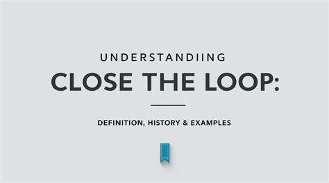 Understanding Close The Loop Definition History And Examples