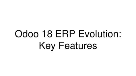 Ppt Odoo 18 Erp Evolution Key Features Powerpoint Presentation Free Download Id 13383084