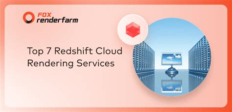 Top 7 Redshift Cloud Rendering Services