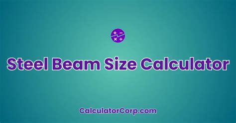 Steel Beam Size Calculator Find The Right Steel Beam