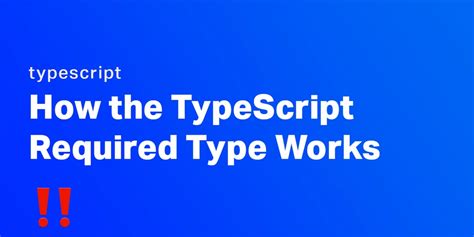 How The Typescript Required Type Works Dev Community