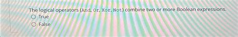 Solved The Logical Operators And ﻿or ﻿xor Not ﻿combine